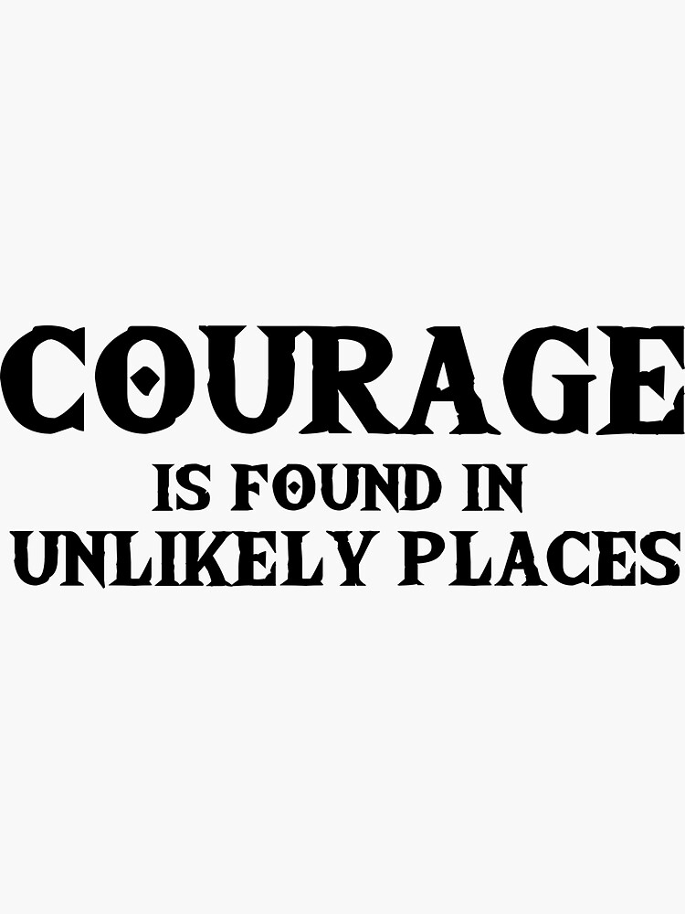 "Courage is found in unlikely places" Sticker for Sale by Tolkienian ...