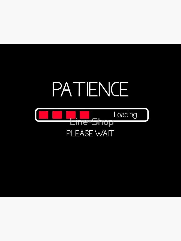 "Patience Loading Funny Please wait" Poster by Line-Shop | Redbubble