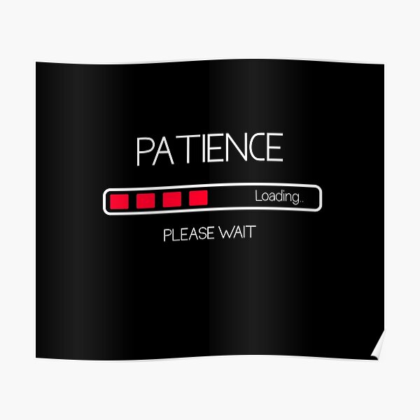 "Patience Loading Funny Please wait" Poster by Line-Shop | Redbubble