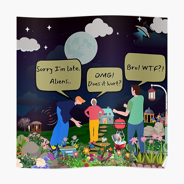"Sorry I'm late. Aliens.." Poster for Sale by dsrdirect | Redbubble