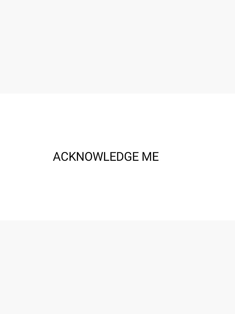 "Acknowledge me " Sticker by dayaramgavit | Redbubble