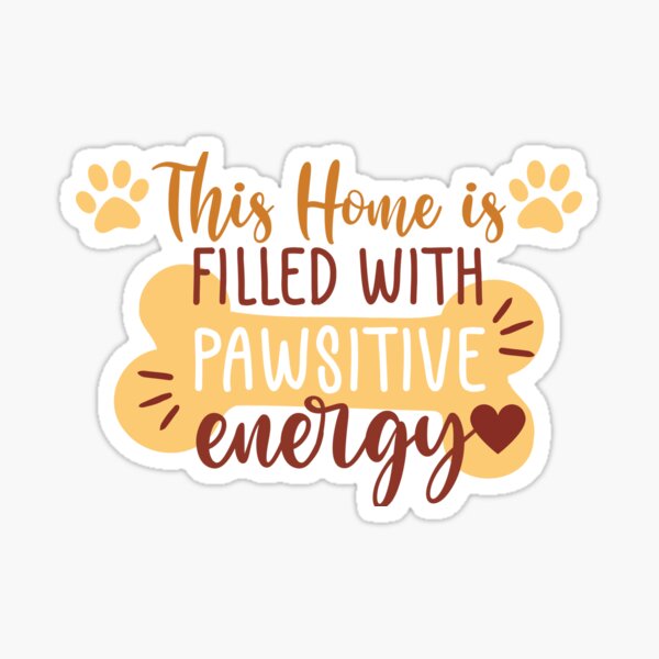 "This home is filled with pawsitive energy dog puppy" Sticker by DSOC ...