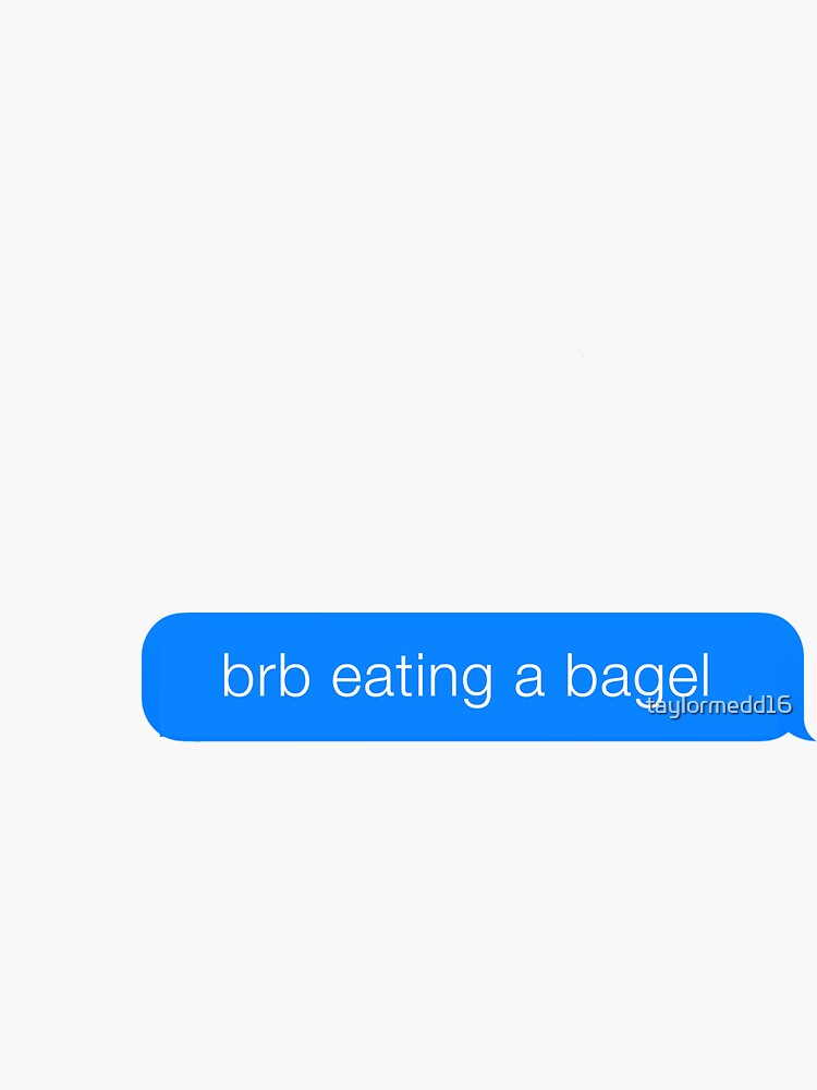 "brb eating a bagel" Sticker for Sale by taylormedd16 | Redbubble