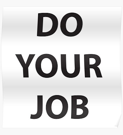 Do Your Job: Posters | Redbubble