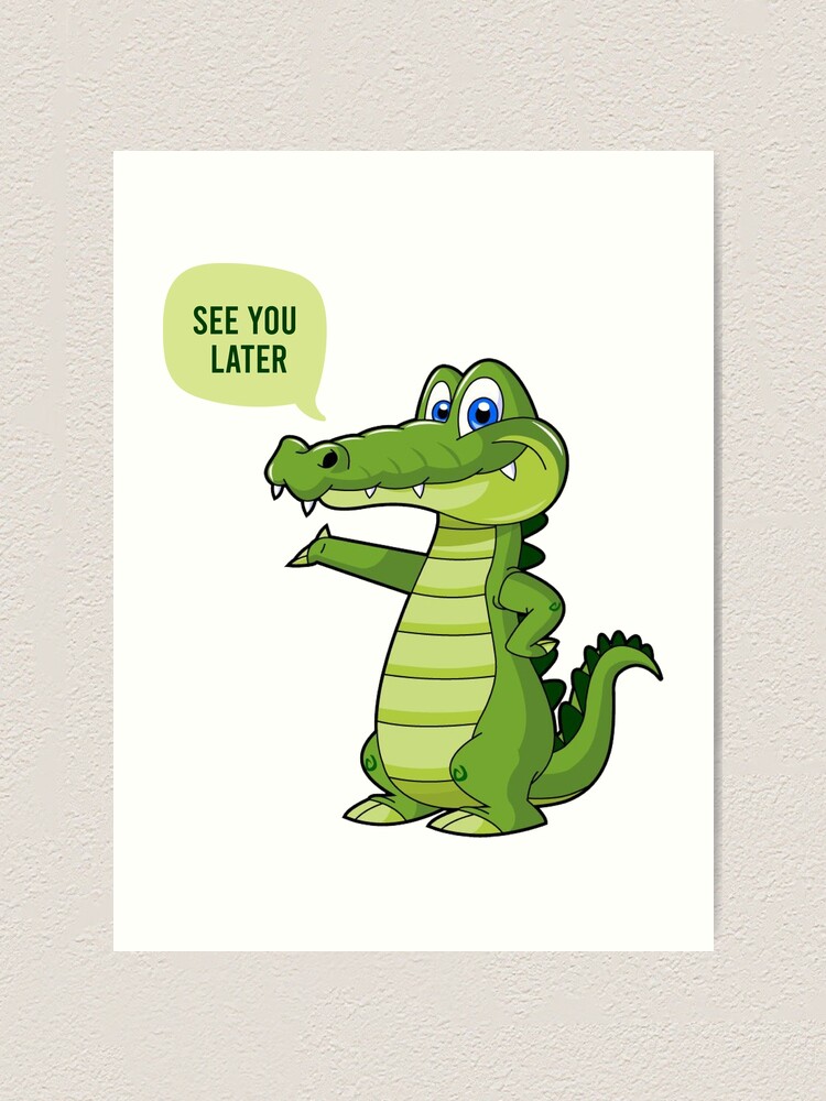 "See You Later Alligator Funny Quotes" Art Print for Sale by RMelissart ...