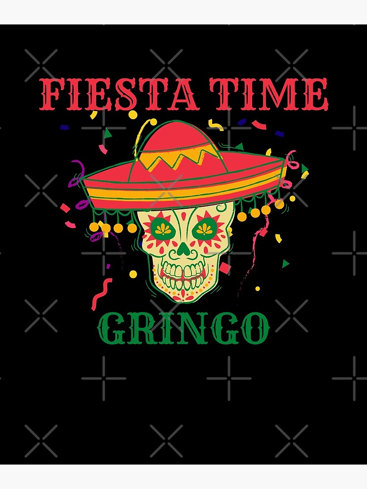"Fiesta Time Gringo" Poster for Sale by DrCliff | Redbubble