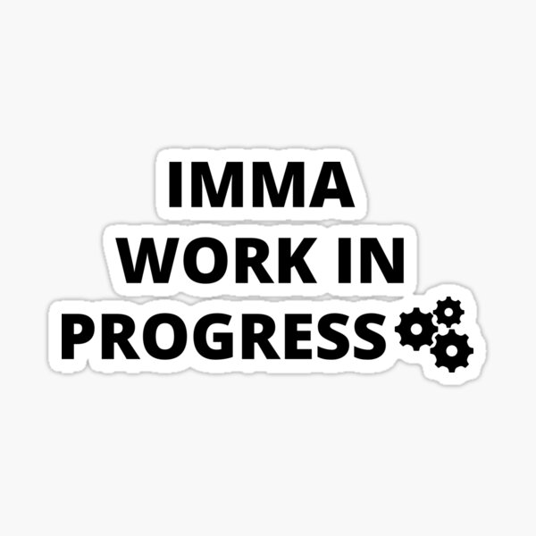 "Imma work in progress" Sticker by Johnasha | Redbubble