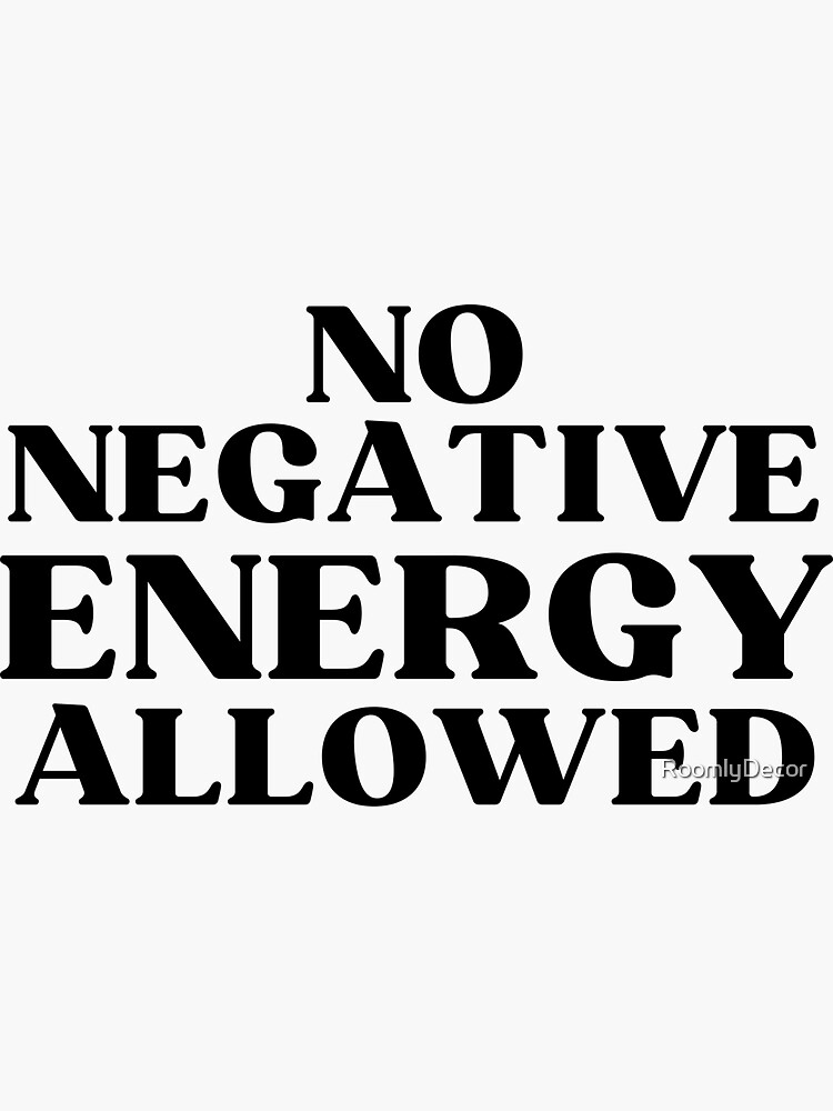 "No Negative Energy Allowed" Sticker for Sale by RoomlyDecor | Redbubble