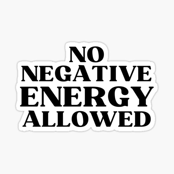 "No Negative Energy Allowed" Sticker for Sale by RoomlyDecor | Redbubble