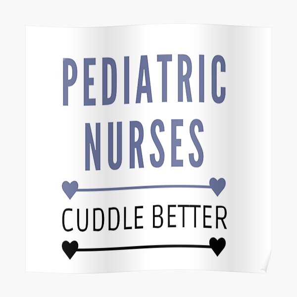 "Pediatric Nurses Cuddle Better" Poster by AnasBHE | Redbubble