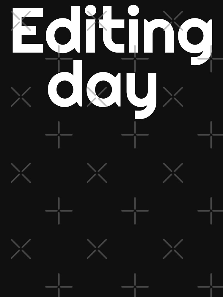 "Editing day " T-shirt for Sale by suphaphon2020 | Redbubble | editing ...
