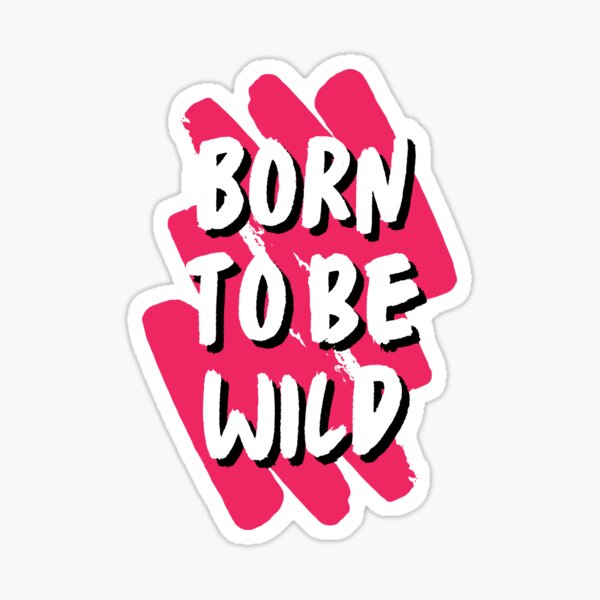 "Born to be wild" Sticker for Sale by arfen18 | Redbubble