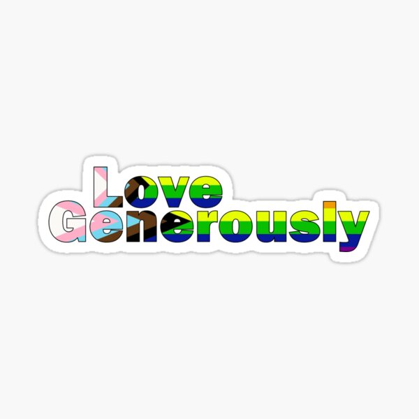 "Love Generously - Snarky Pride" Sticker by Mis-Pans-Box | Redbubble