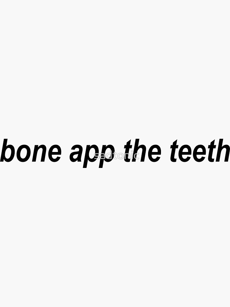 "Bone app the teeth" Sticker for Sale by sadtonic | Redbubble