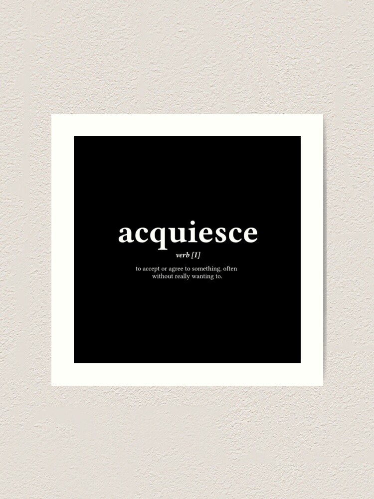 "Acquiesce Word Definition - Center White Text" Art Print by ...