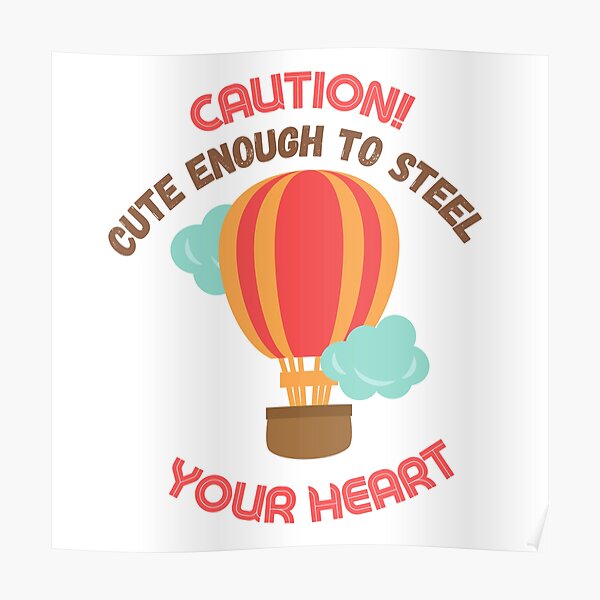 "Caution! cute enough to steal your HEART" Poster for Sale by ...