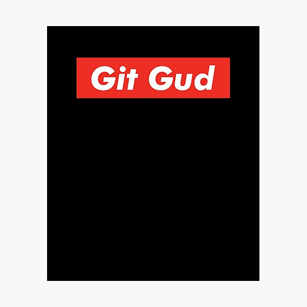 "Git Gud Funny Gamer Meme" Photographic Print for Sale by RedQuality ...
