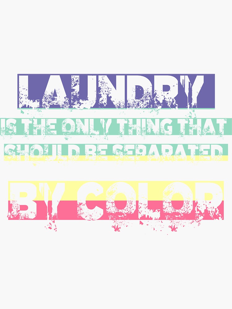 "Laundry Only Thing Should Be Separated By Color" Sticker by Achyshop ...