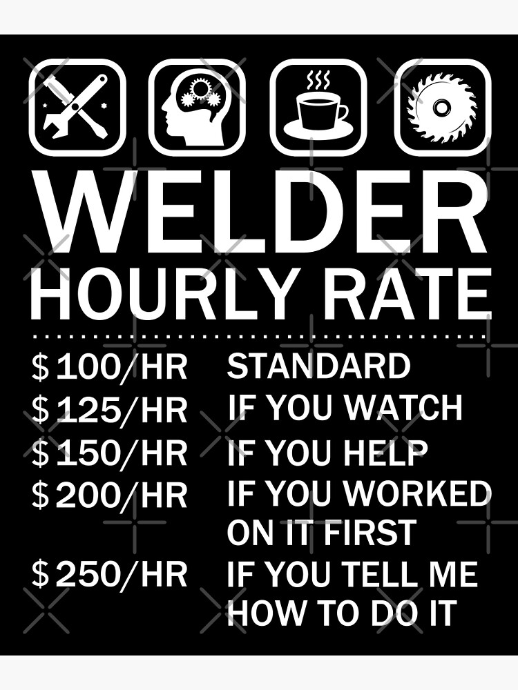 "Welder - Hourly Rate I Am A Welder" Poster by DrVx | Redbubble