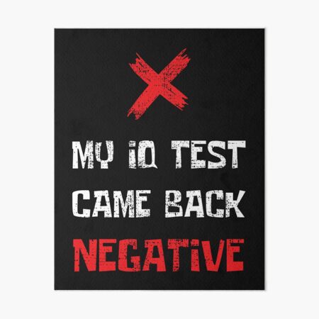 "My IQ Test Came Back Negative - Funny Ironic Gag - Gaming Meme" Art ...