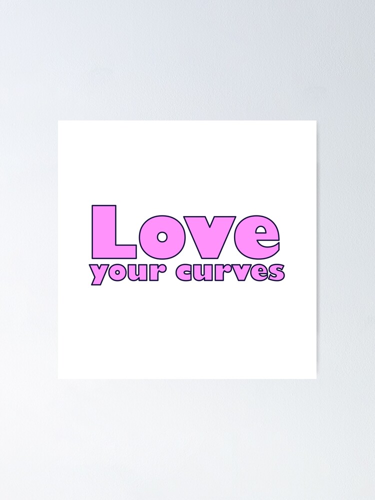 "Love Your Curves - Curvy Plus Size Body Positive" Poster for Sale by ...