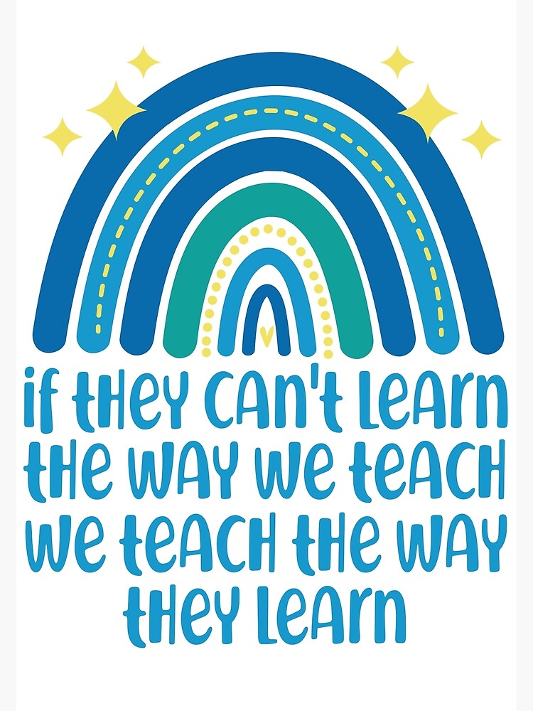 "If They Can't Learn the Way We Teach We Teach the Way They Learn ...
