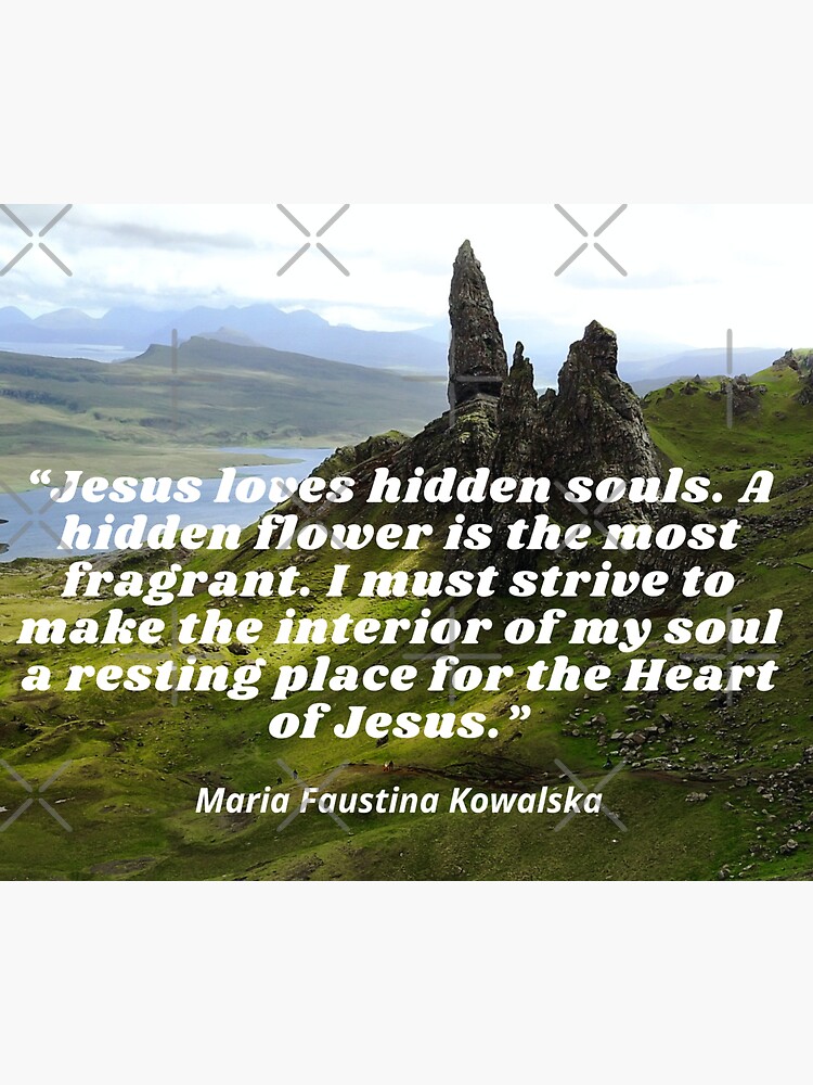 "Catholic Quote Saint Faustina Kowalska Jesus loves hidden souls ...
