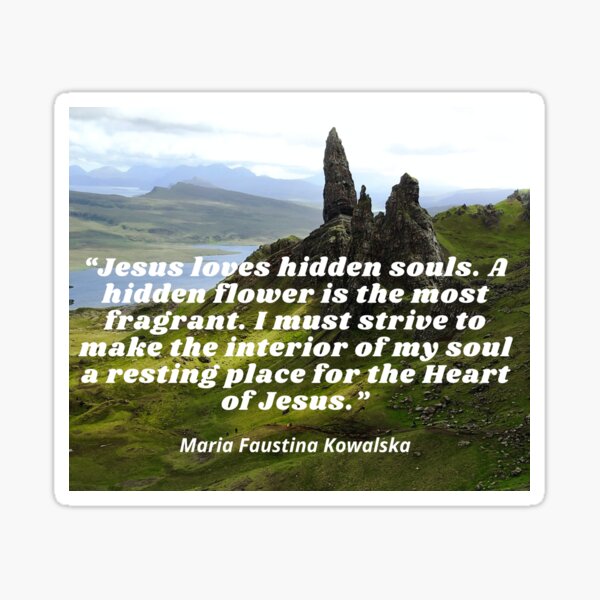 "Catholic Quote Saint Faustina Kowalska Jesus loves hidden souls ...
