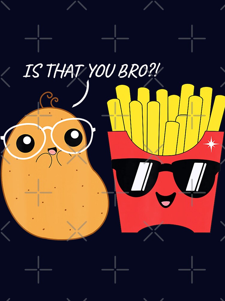 "Is That You Bro Funny Fries Potato Chips Addict Potato Day" Essential ...
