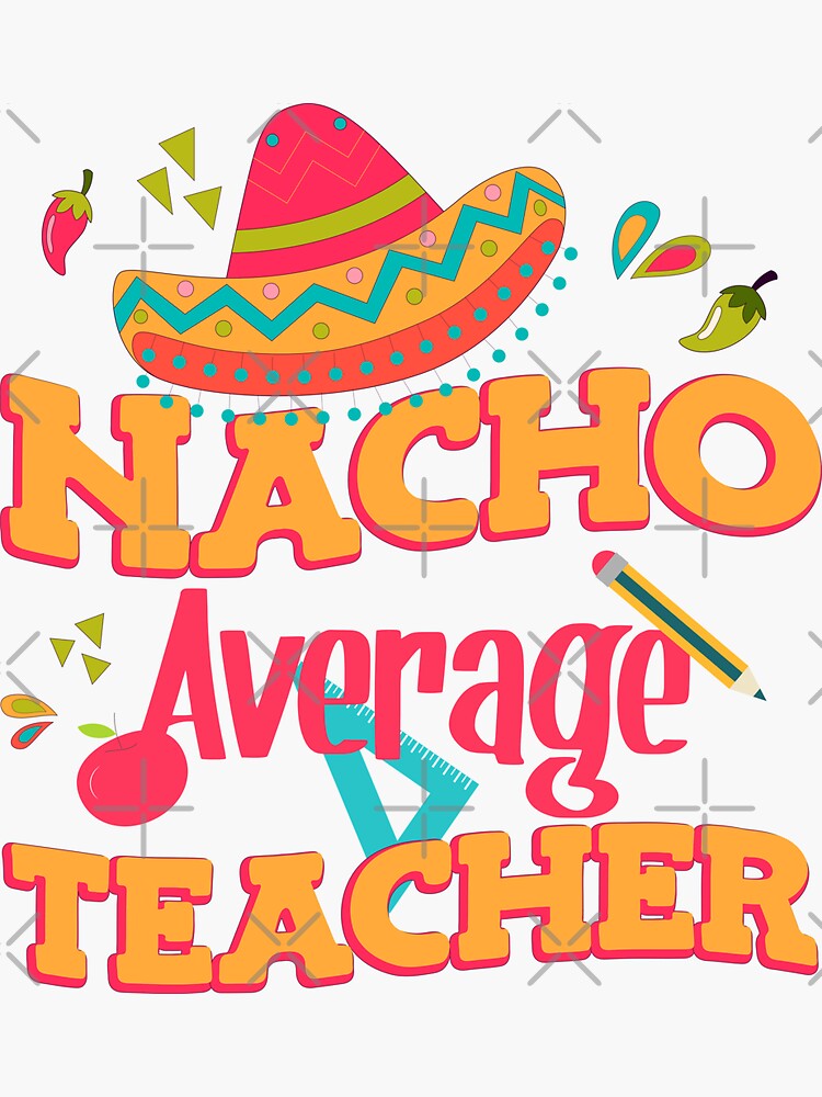 "Teacher Cinco De Mayo Nacho Average Teacher" Sticker by CoolSkin ...