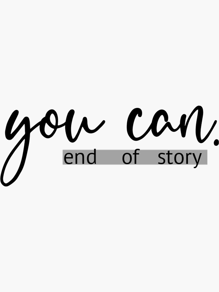 "You can end of story" Sticker for Sale by Harsha0201 | Redbubble