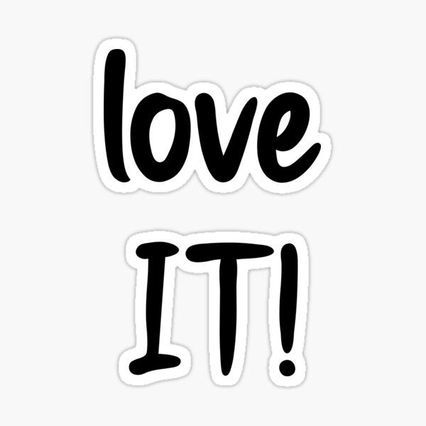 "love it!" Sticker by safiaraoof | Redbubble