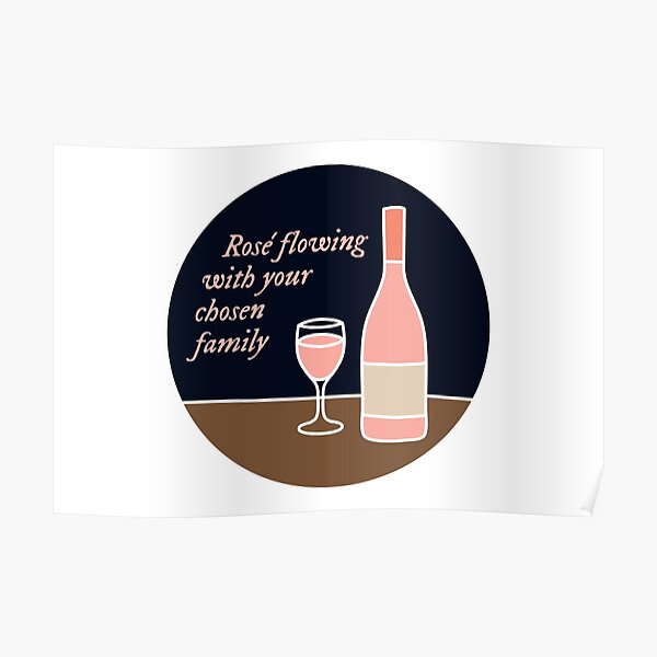 "Rosé flowing with your chosen family" Poster for Sale by Roni-Designs ...