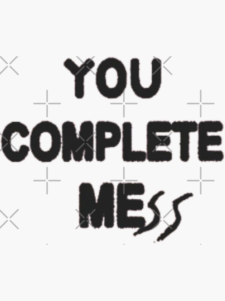 "You complete mess" Sticker by Carmens-World | Redbubble