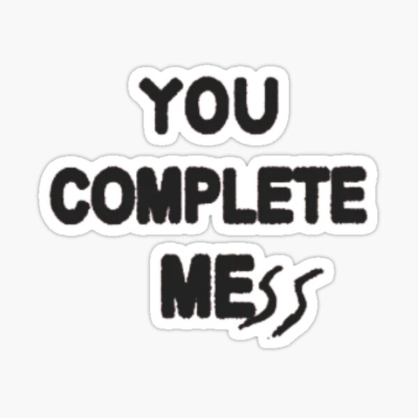 "You complete mess" Sticker by Carmens-World | Redbubble