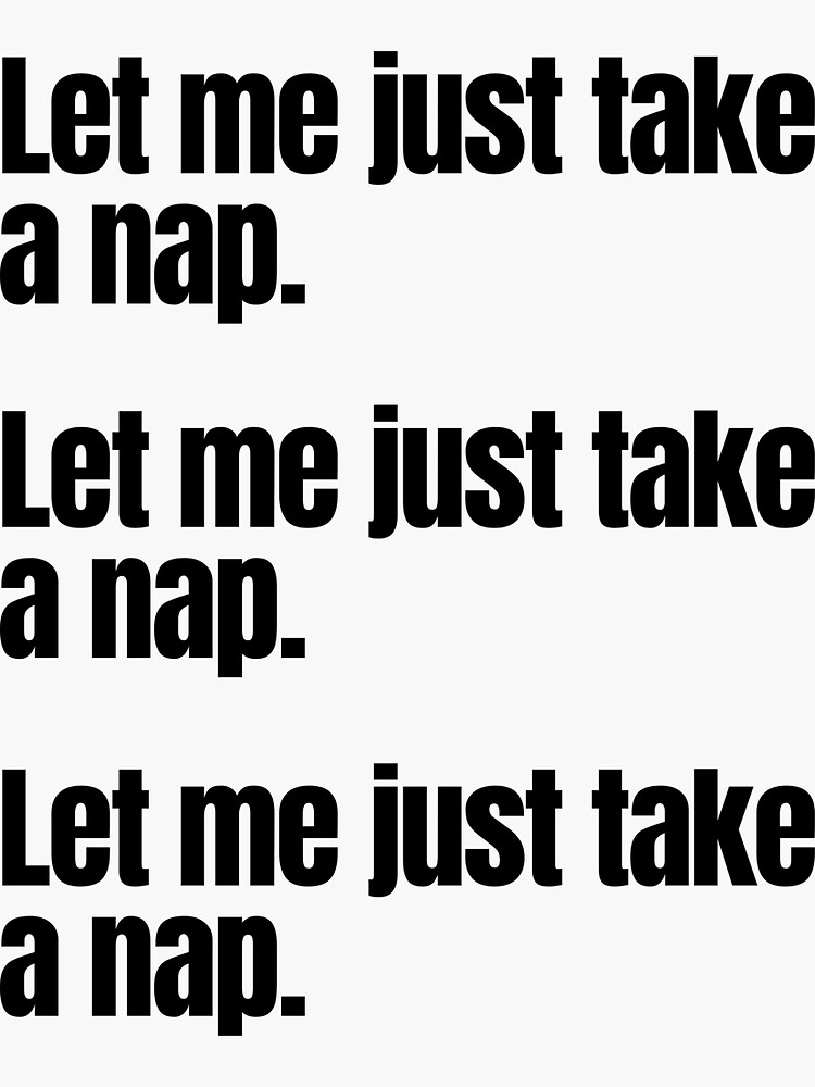 "Let Me Just Take A Nap, Funny Napping Quotes Nap Lover Pack " Sticker ...