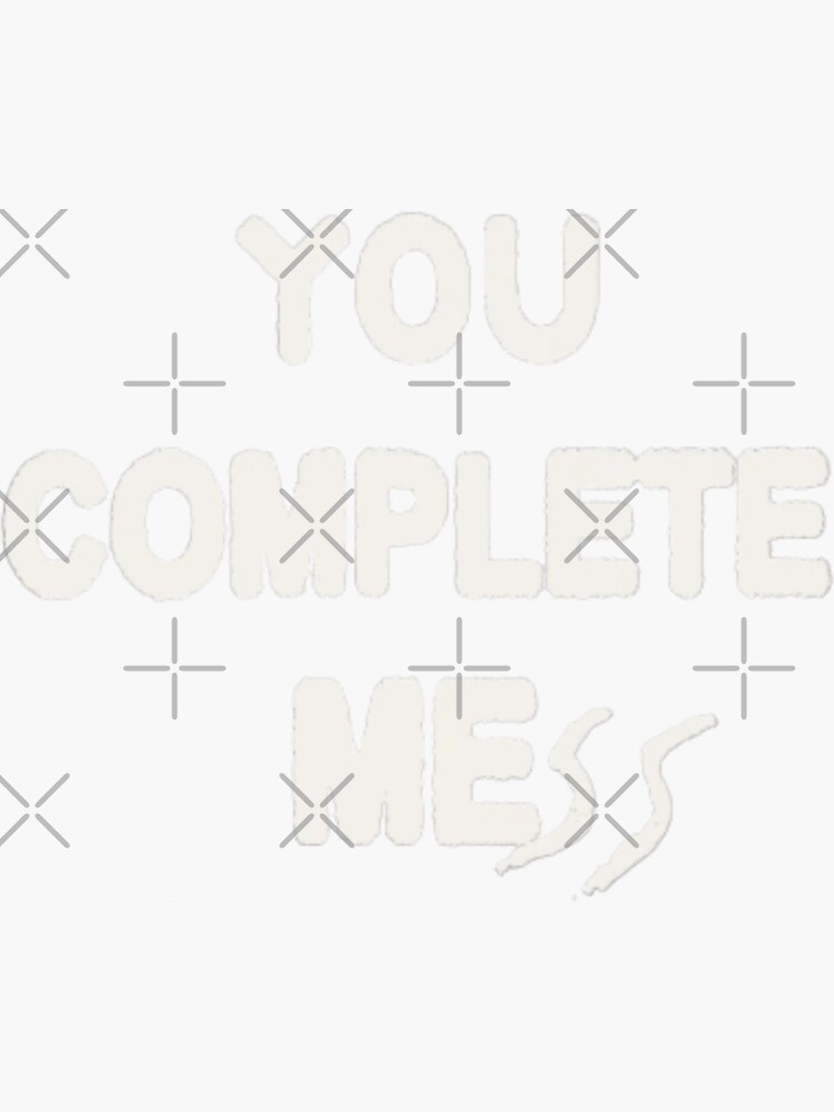 "you complete mess" Sticker by Carmens-World | Redbubble