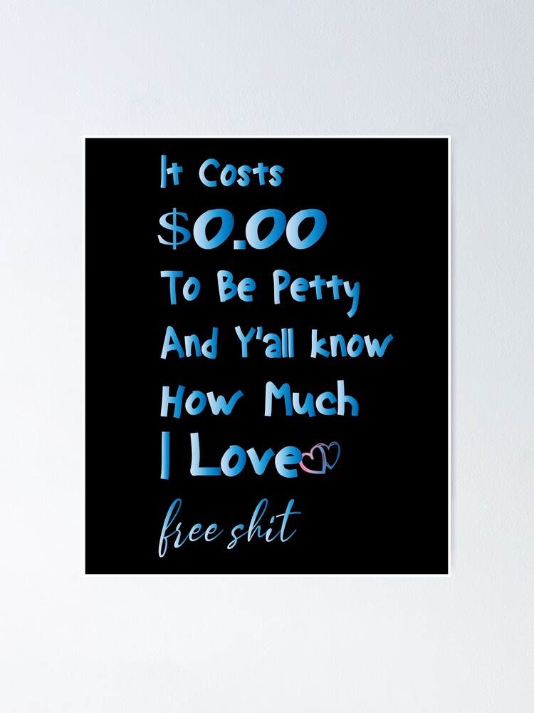 "funny It Costs $0.00 To Be Petty And Y'all know Mow Much I Love free ...