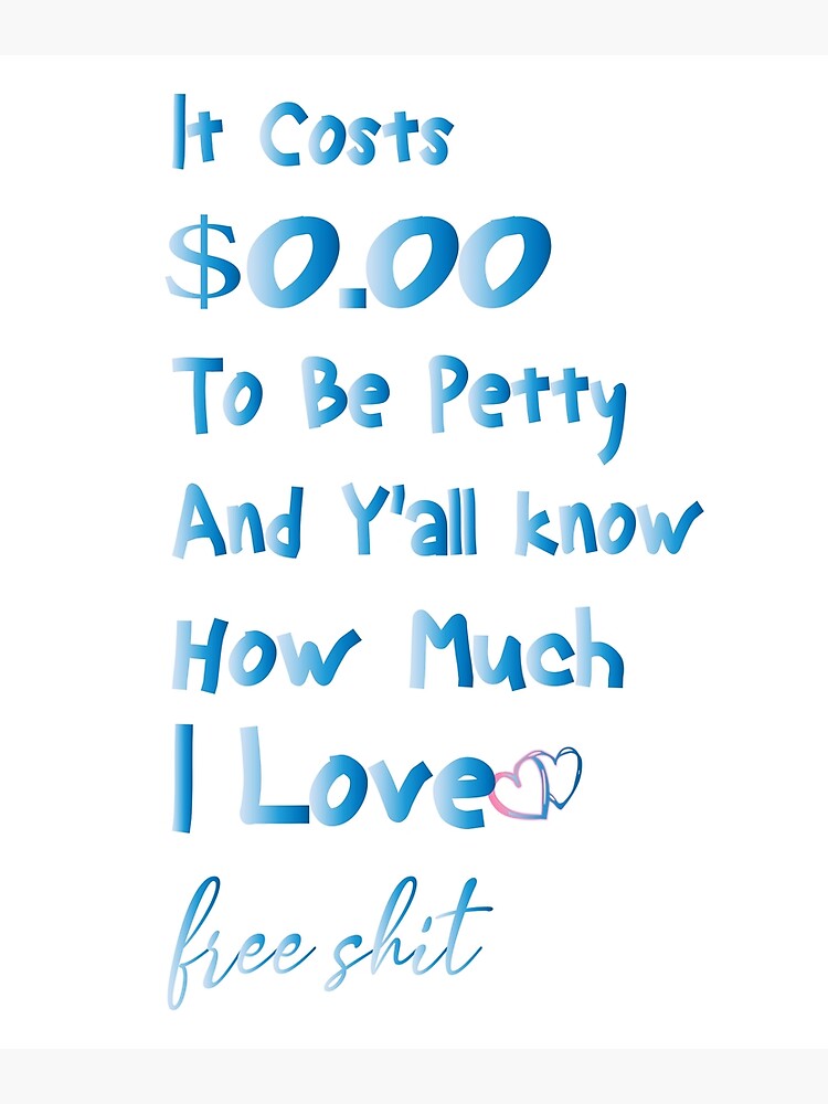 "funny It Costs $0.00 To Be Petty And Y'all know Mow Much I Love free ...