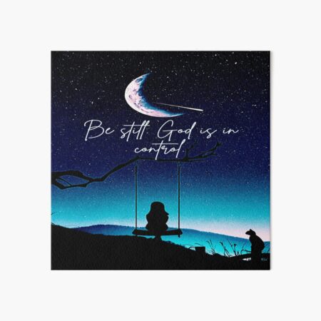 "Be still. God is in control. (blue shade)" Art Board Print for Sale by ...