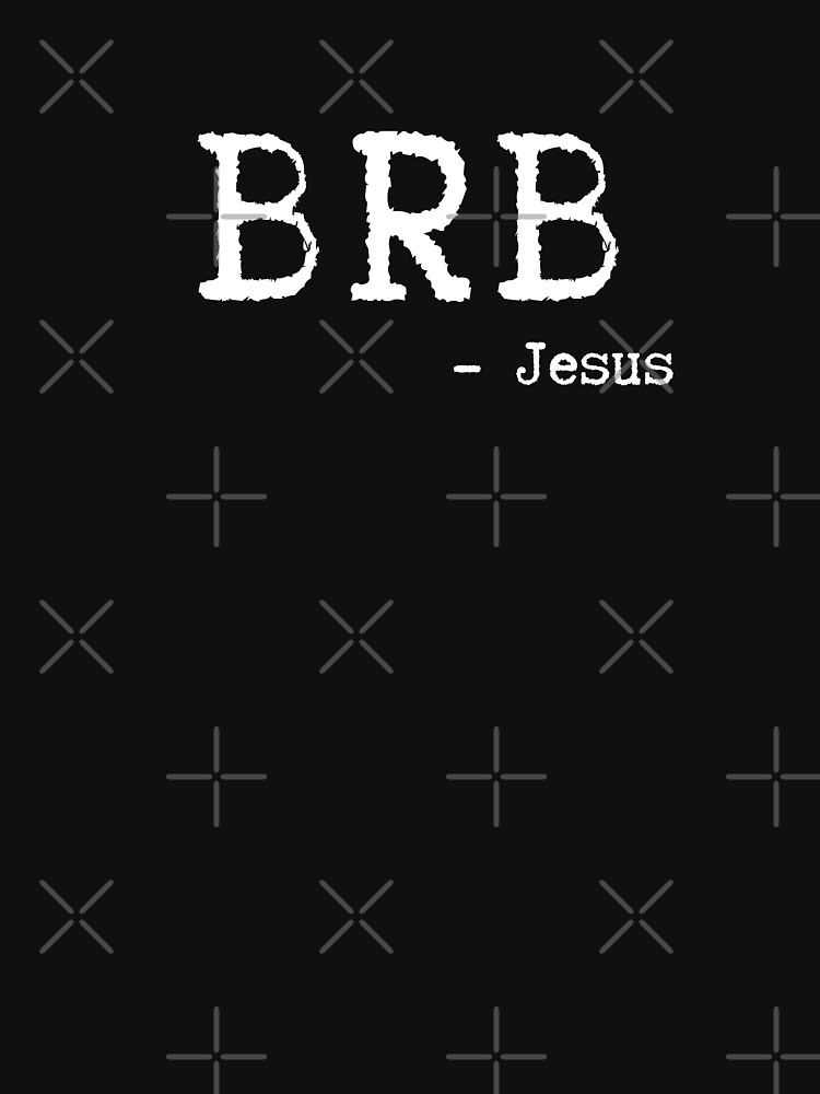 "Jesus Christ saying BRB Christian Easter Funny Pun" T-shirt by itorok ...