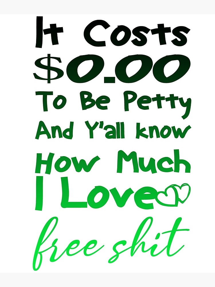 "funny It Costs $0.00 To Be Petty And Y'all know Mow Much I Love free ...