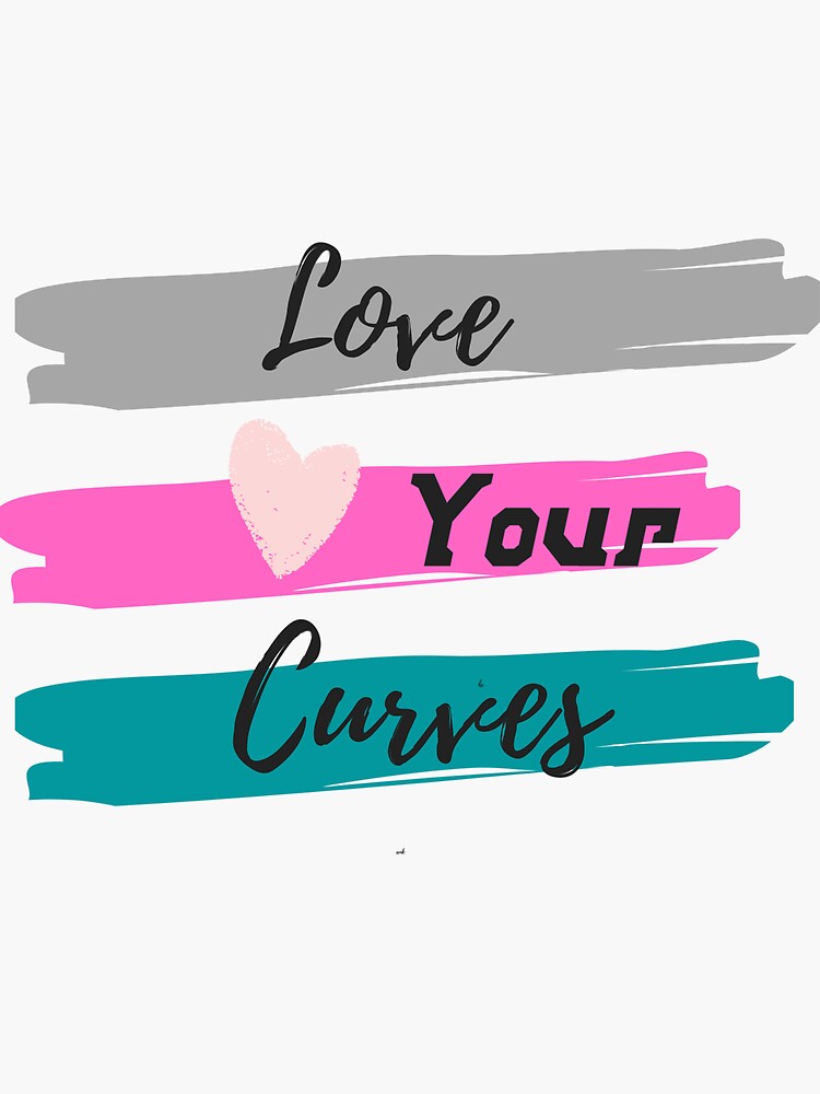"love your curves" Sticker by shohanamehzabin | Redbubble