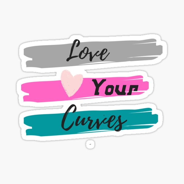 "love your curves" Sticker by shohanamehzabin | Redbubble