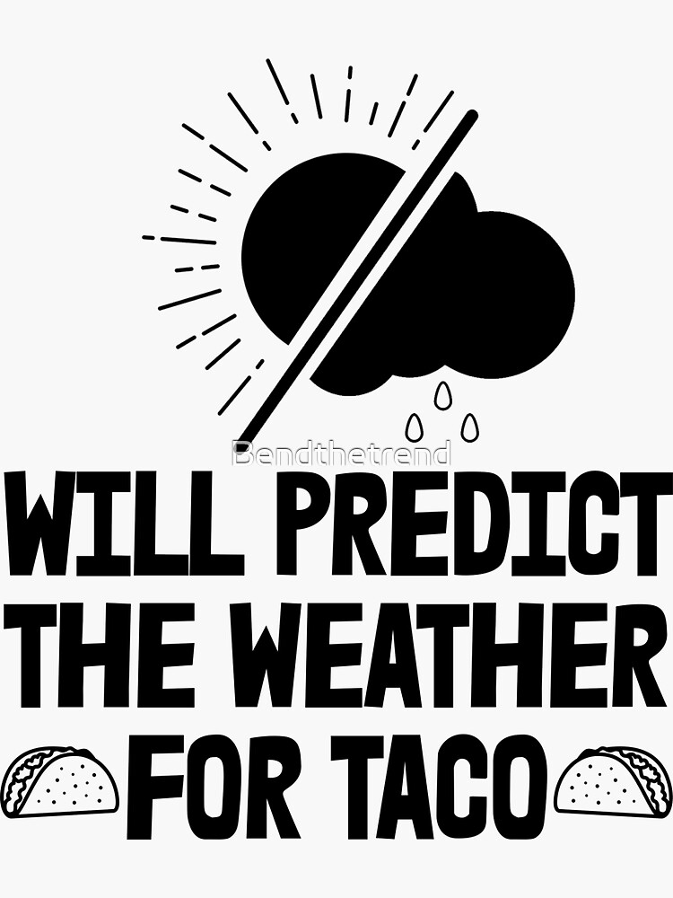 "Will Predict The Weather For Taco" Sticker for Sale by Bendthetrend ...