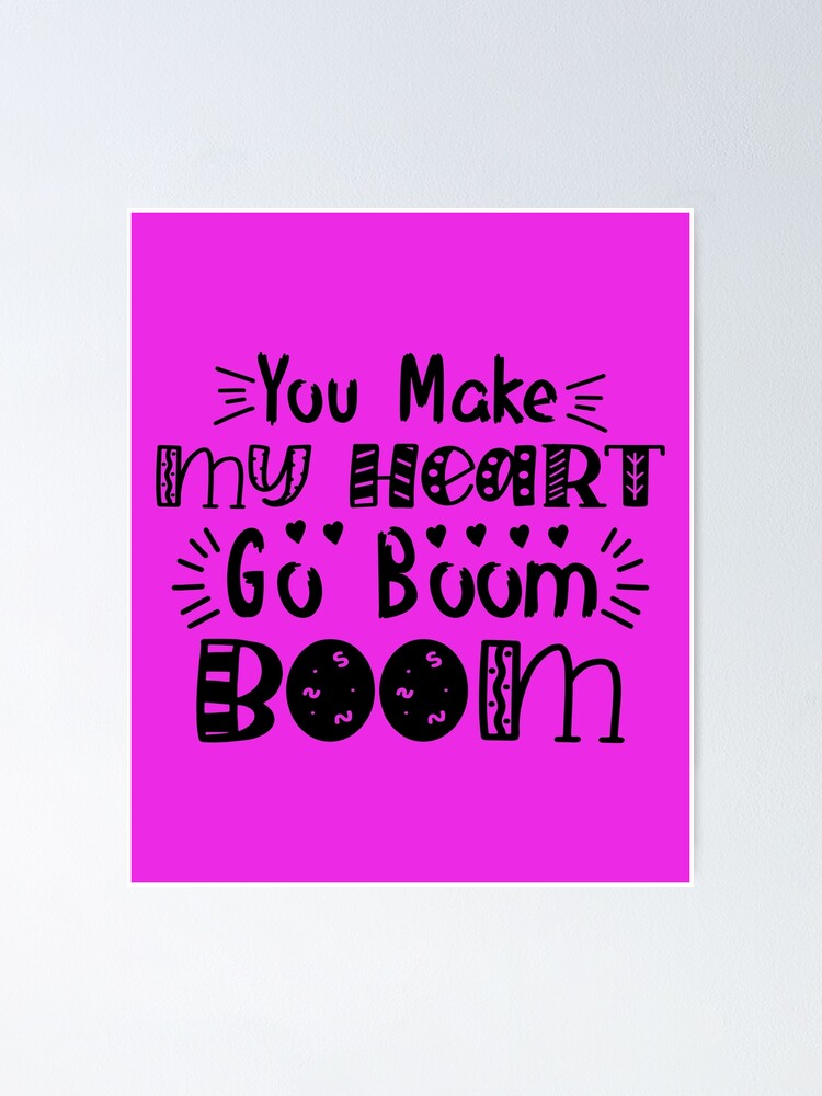 "You Make My Heart Go Boom Boom" Poster for Sale by AdventArt | Redbubble