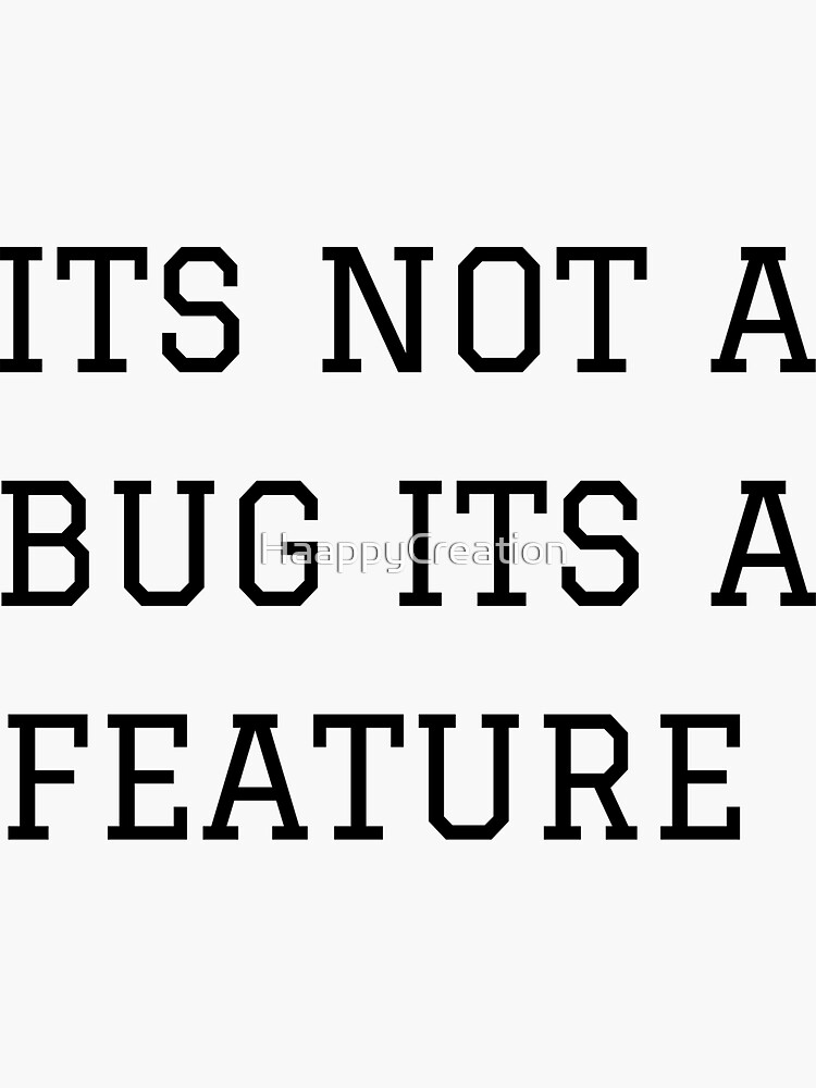 "Its Not A Bug Its A Feature Essential T-Shirt" Sticker by ...