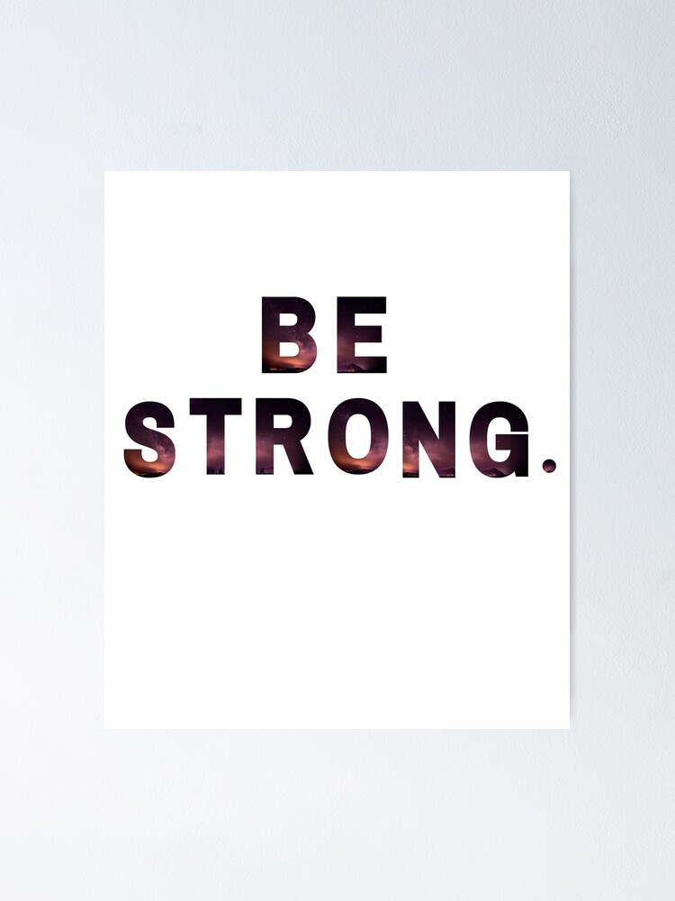 "Be strong." Poster for Sale by Ja-to | Redbubble