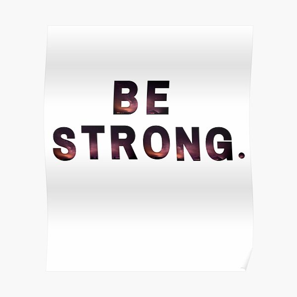 "Be strong." Poster for Sale by Ja-to | Redbubble
