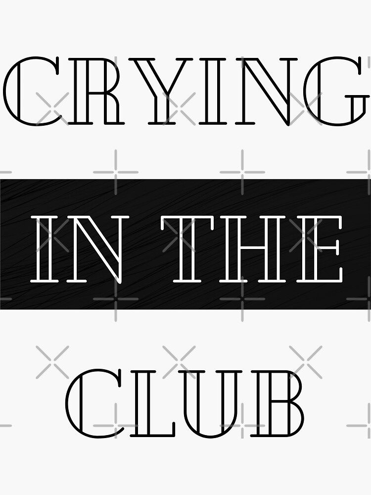 "Crying in the club" Sticker by AvinDesigns | Redbubble